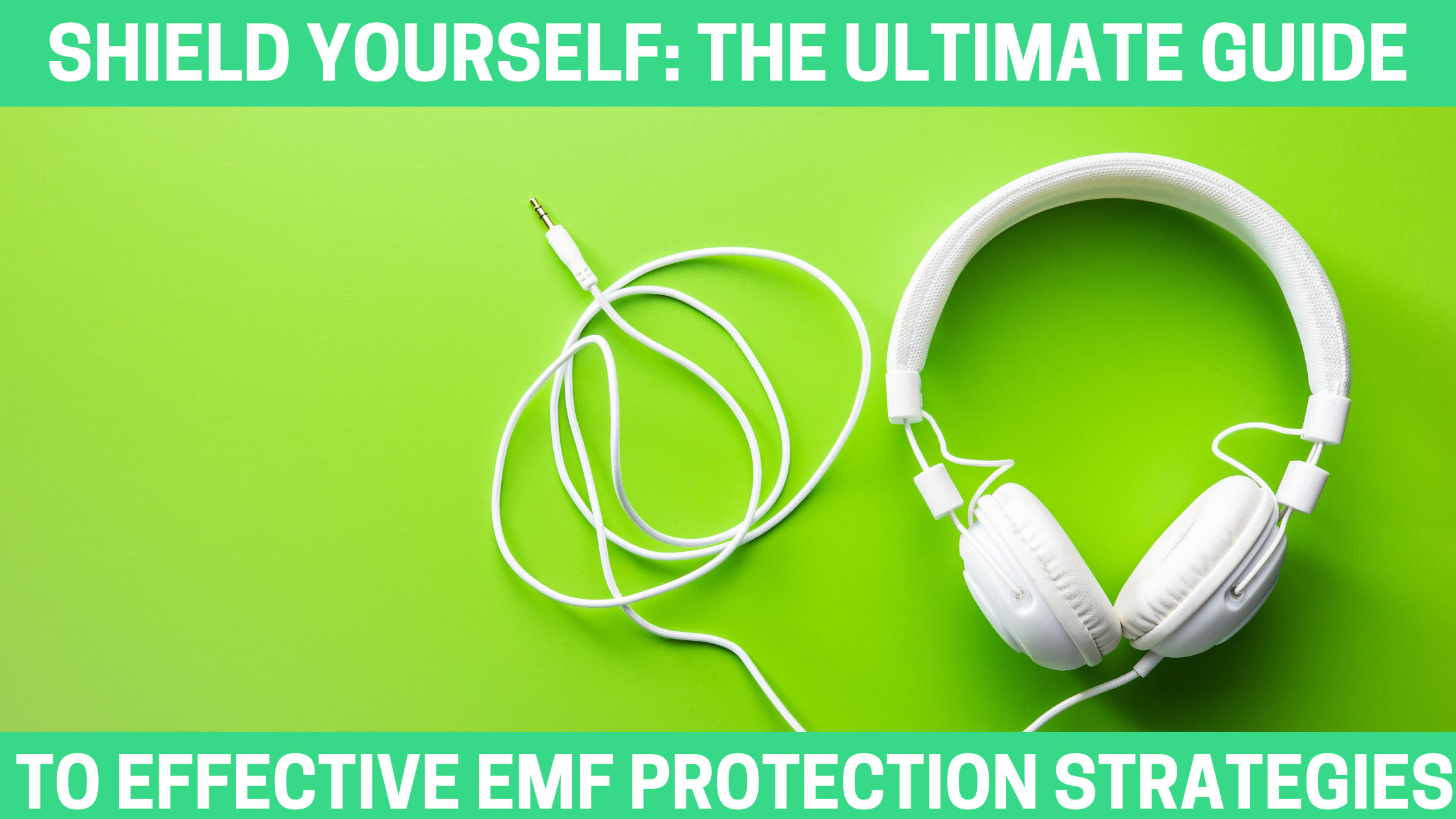 Shield Yourself: The Ultimate Guide to Effective EMF Protection Strate