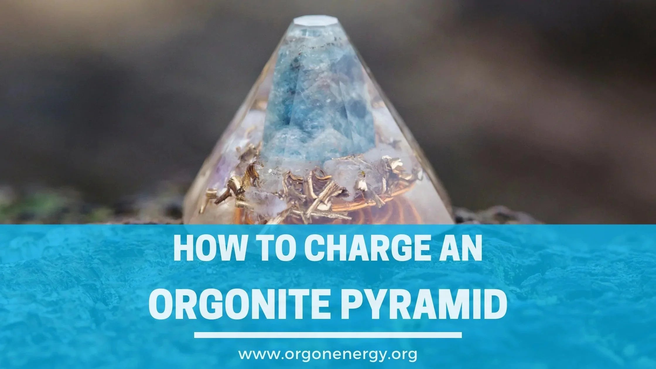 How to Charge an Orgone Pyramid