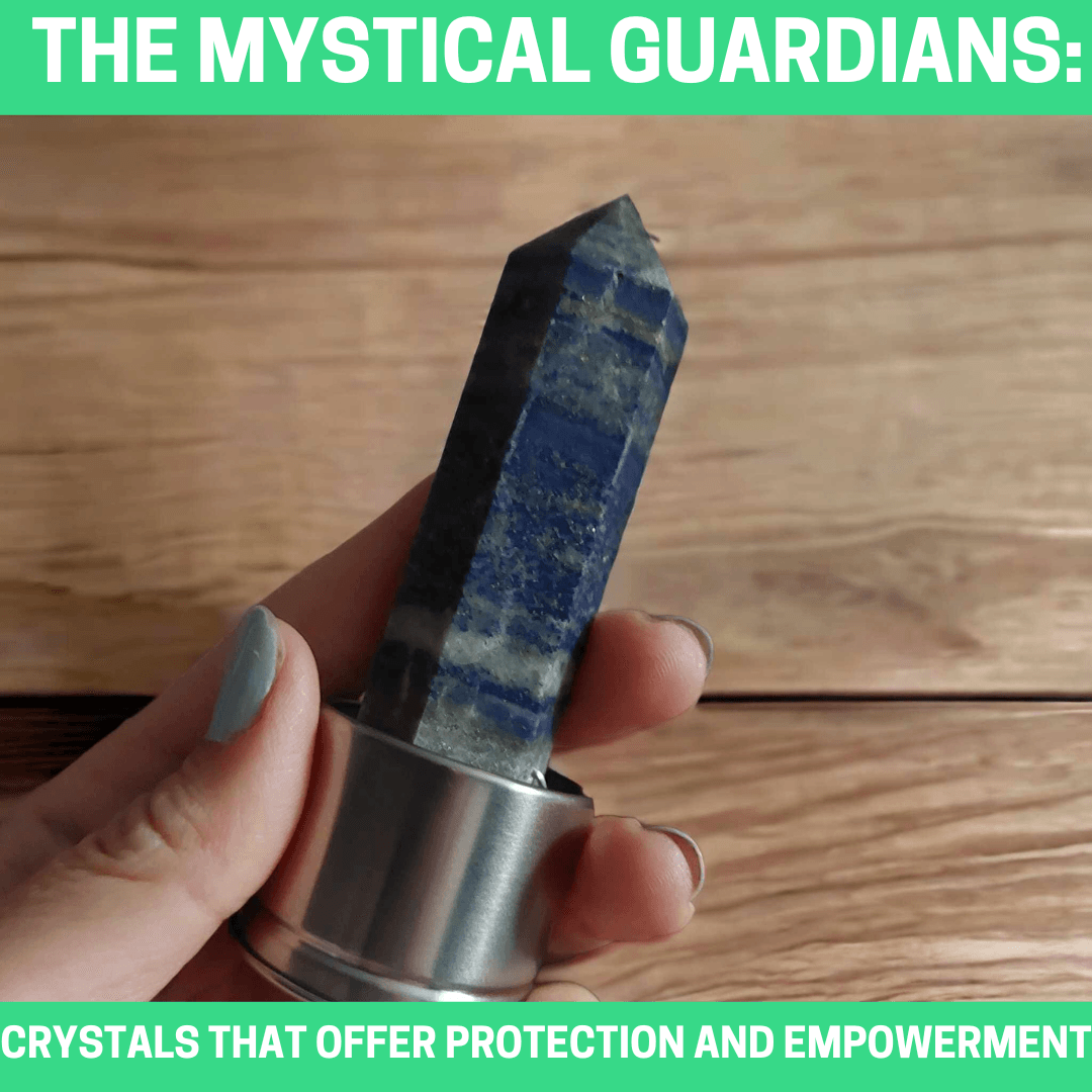 The Mystical Guardians: Crystals That Offer Protection and Empowerment